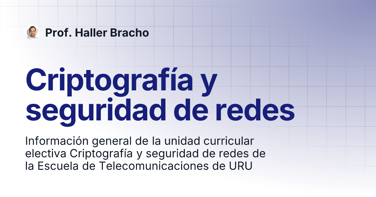 Criptografía y seguridad de redes | Prof. Haller Bracho